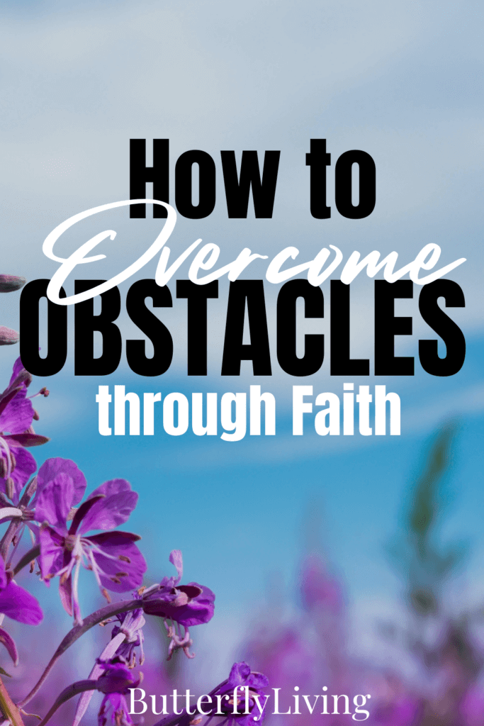 4 Helpful Tips and Bible Verses on How to Overcome Obstacles Through Faith