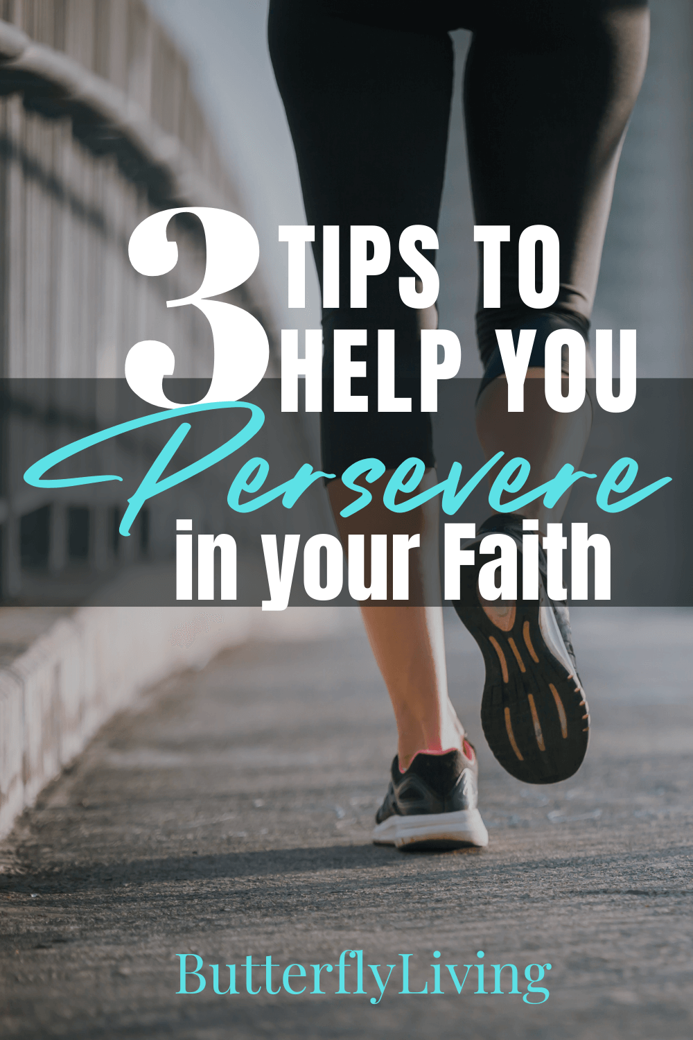 3 Helpful Tips on How to Persevere in Faith when You Feel like Giving Up