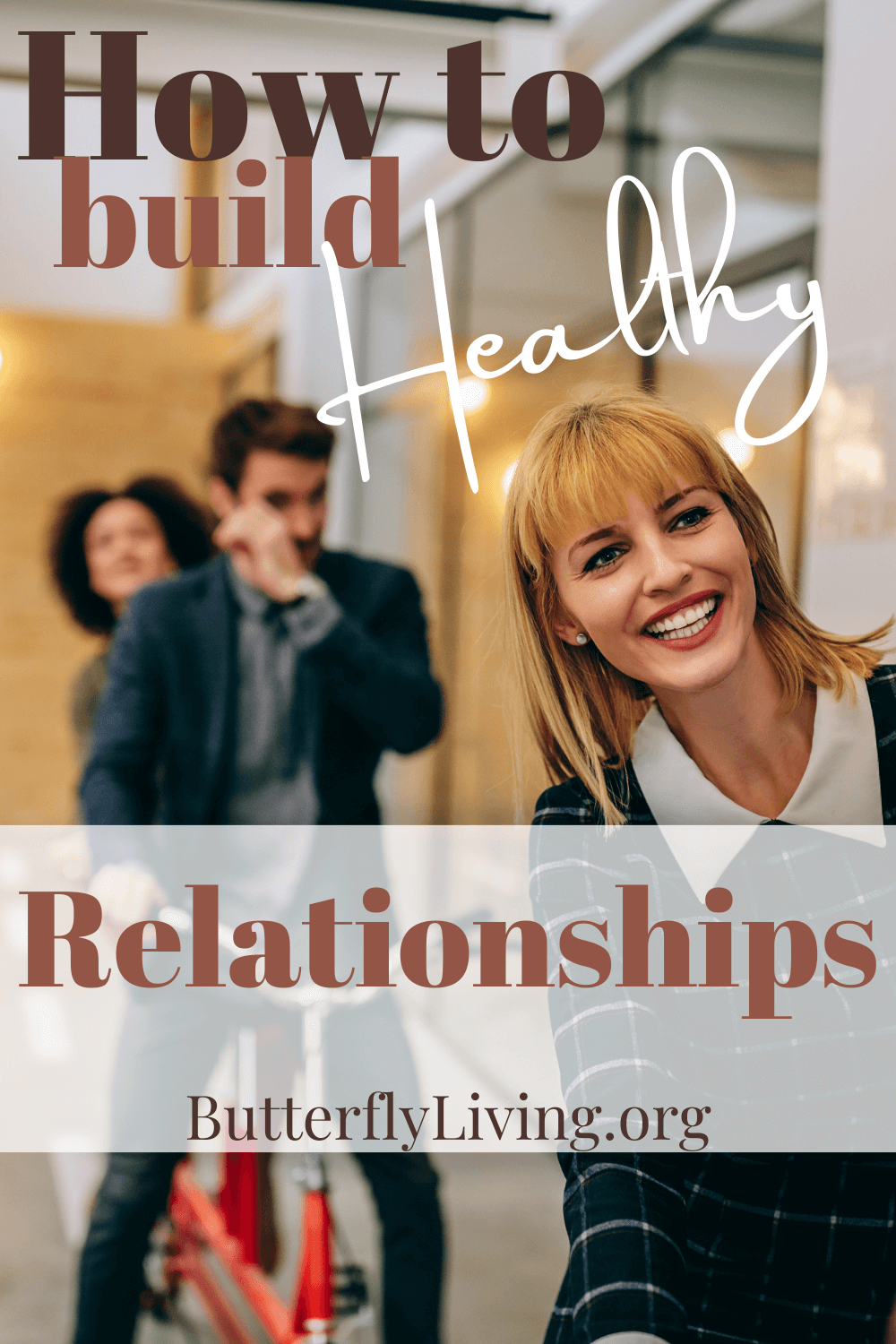 Building Positive, Healthy Relationships: 6 Amazing Benefits & Tips
