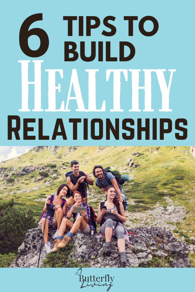 How to Build Positive, Healthy Relationships: 6 Helpful Tips