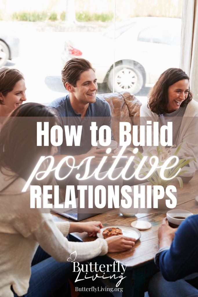 How to Build Positive, Healthy Relationships: 6 Helpful Tips
