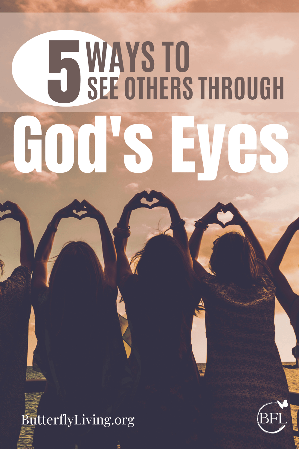 5 Exciting Ways Seeing Others Through God's Eyes Changes Your Relationships