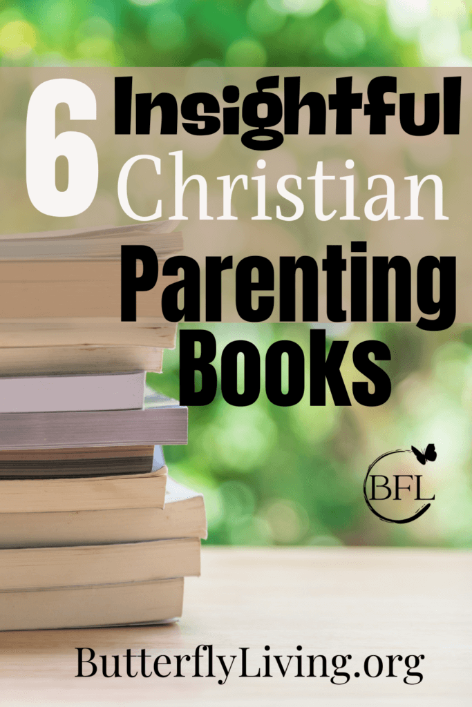 6 Insightful and Powerful Christian Parenting Books
