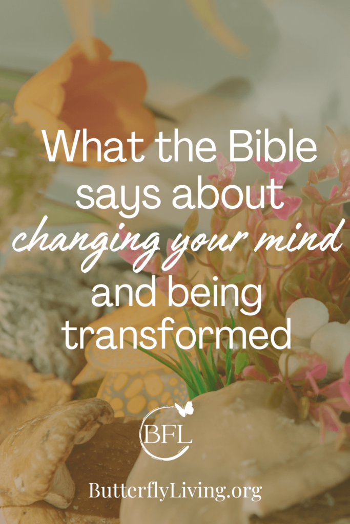 How to Change Your Mind, Be Powerfully Transformed and Make Godly Decisions