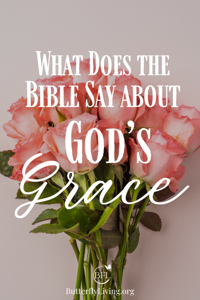 What Does the Bible Say About God's Grace? 6 Ways God's Grace Transforms Us
