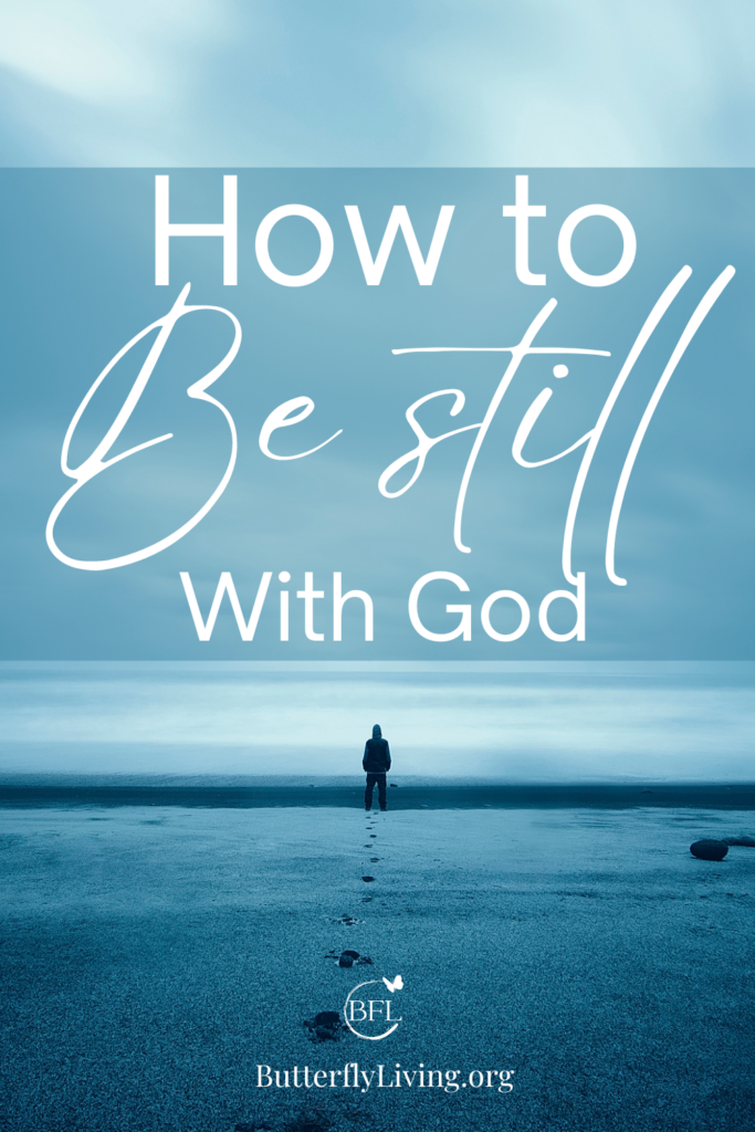 How to Be Still With God: A Powerful Exercise to Connect with Jesus